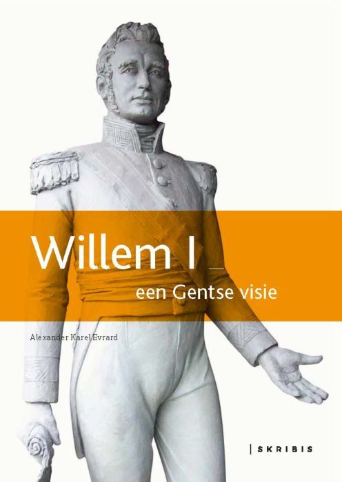 Willem I: een Gentse visie by Alexander Karel Evrard | Goodreads