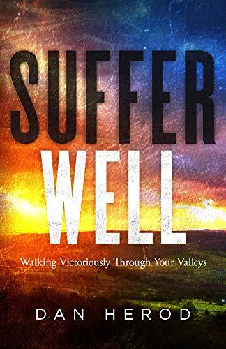 Suffer Well: Walking Victoriously Through Your Valleys by Dan Herod ...