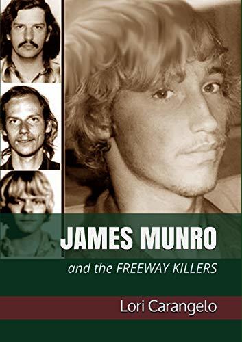 James Munro: And the Freeway Killers by Lori Carangelo | Goodreads