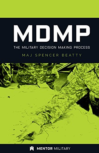 MDMP: The Military Decision Making Process by Spencer Beatty | Goodreads