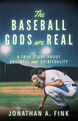 The Baseball Gods are Real: A True Story about Baseball and ...