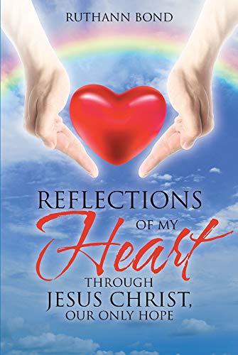 Reflections of My Heart Through Jesus Christ, Our Only Hope by Ruthann ...