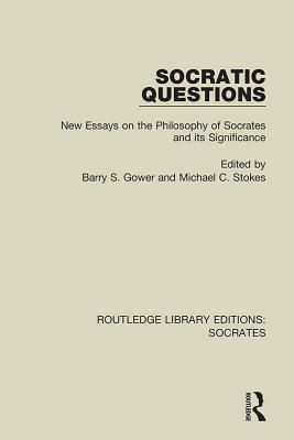 Socratic Questions: New Essays on the Philosophy of Socrates and Its ...