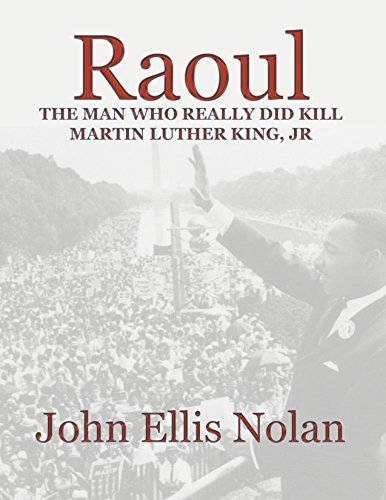 Raoul: The Man Who Really Did Kill Martin Luther King, Jr. by Johnny ...