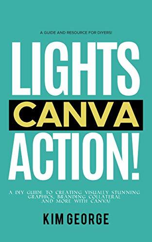 Lights Canva Action!: A DIY Guide to Creating Visually Stunning ...