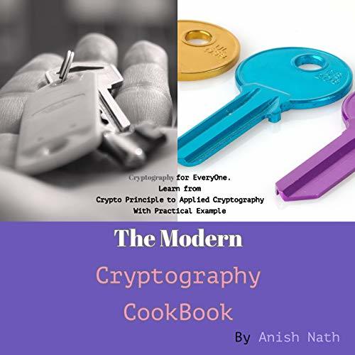 The Modern Cryptography CookBook: Cryptography for Everyone, Learn from ...