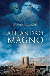Alejandro Magno: el destino final de un héroe by Nicholas Saunders ...