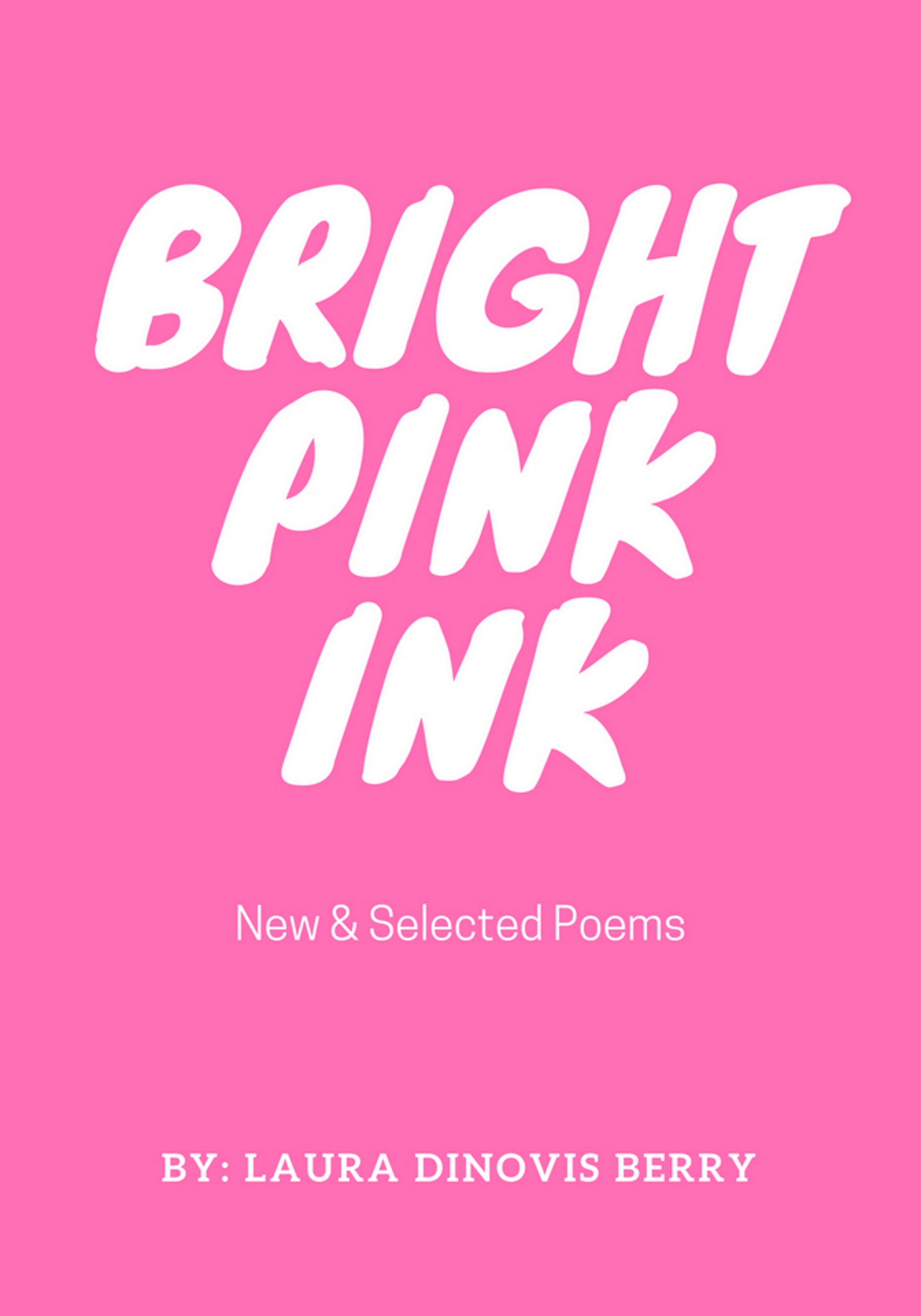 Bright Pink Ink: New & Selected Poems by Laura DiNovis Berry | Goodreads