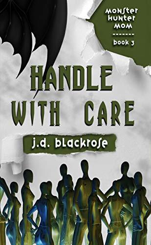 Handle with Care (Monster Hunter Mom, #3) by J.D. Blackrose | Goodreads