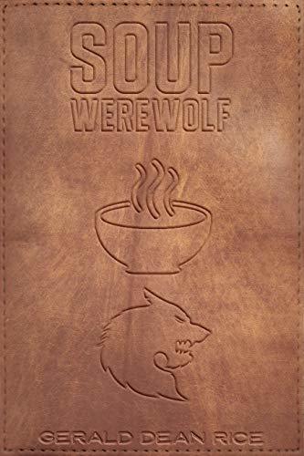 Soup Werewolf by Gerald Rice | Goodreads
