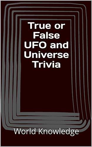 True or False UFO and Universe Trivia by World Knowledge | Goodreads