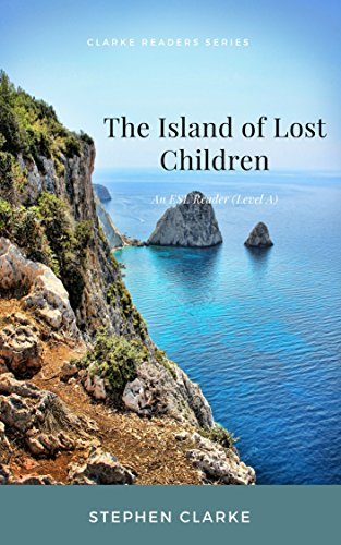 The Island of Lost Children: An ESL reader (Level A) by Stephen Clarke ...