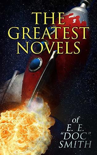 The Greatest Novels of E. E. "Doc" Smith: Triplanetary, Galactic Patrol ...