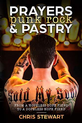 Prayers, Punk rock and Pastry: From a hopeless dope fiend to a dopeless ...