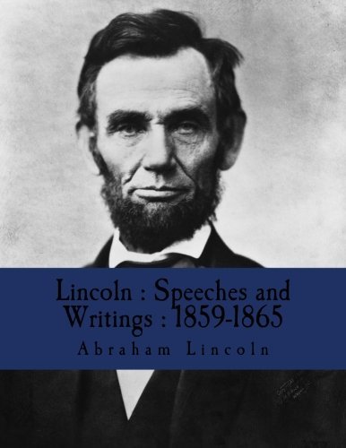 Lincoln : Speeches and Writings : 1859-1865 by Abraham Lincoln | Goodreads