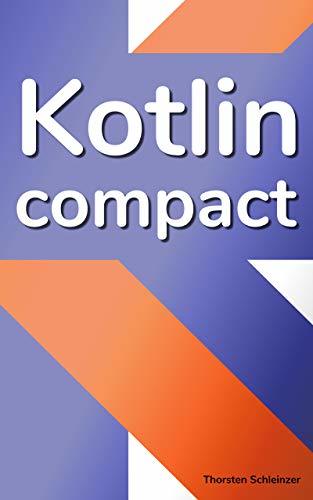 Kotlin Compact: for Java professionals by Thorsten Schleinzer | Goodreads