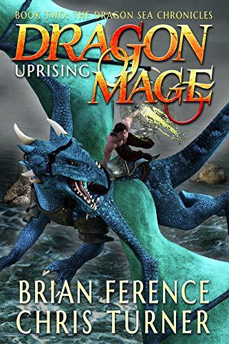 Dragon Mage: Uprising (Dragon Sea Chronicles #2) by Brian Ference ...