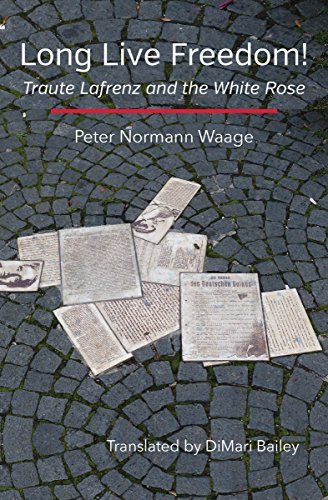 Long Live Freedom!: Traute Lafrenz and the White Rose by Peter Normann ...