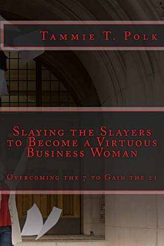 Slaying the Slayers to Become a Virtuous Business Woman: Overcoming the ...