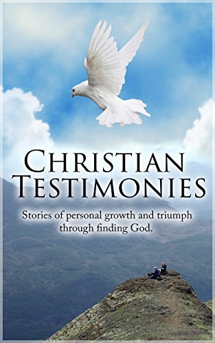 Christian Testimonies: Stories of personal growth and triumph through ...