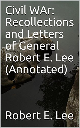 Civil WAr: Recollections and Letters of General Robert E. Lee by Robert ...