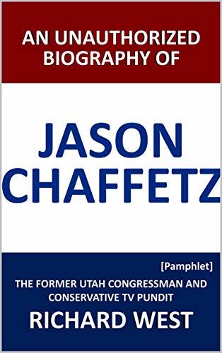 An Unauthorized Biography of Jason Chaffetz: The Former Utah ...