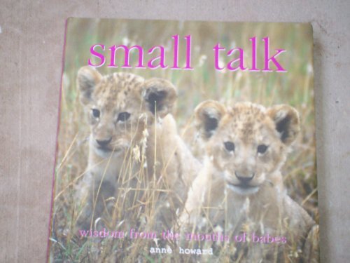Small Talk: Wisdom from the Mouths of Babes by Anne Howard | Goodreads