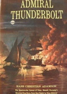 Admiral Thunderbolt: The Spectacular Career of Peter Wessel, Norway's ...