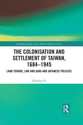 The Colonisation and Settlement of Taiwan, 1684-1945: Land Tenure, Law ...