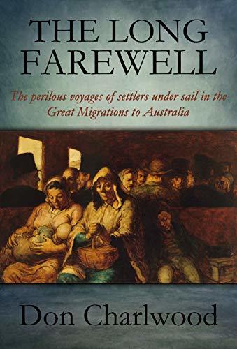 The Long Farewell: A history of the first migrations to Australia by ...