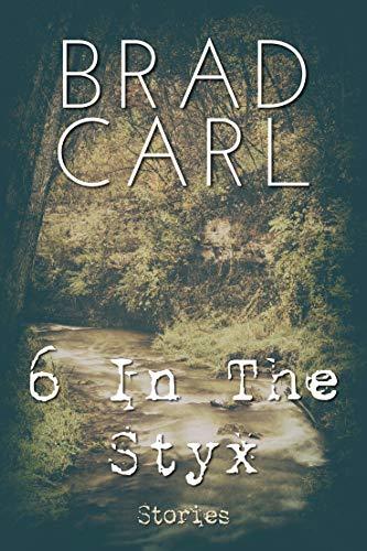 6 In The Styx by Brad Carl | Goodreads