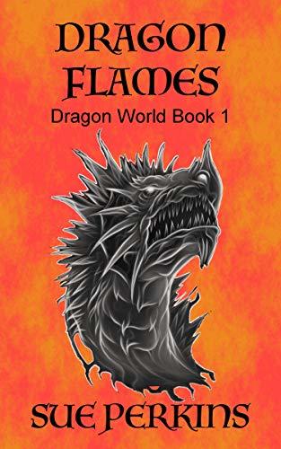 Dragon Flames (Dragon World Book 1) by Sue Perkins | Goodreads