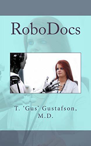 RoboDocs by T. 'Gus' Gustafson | Goodreads