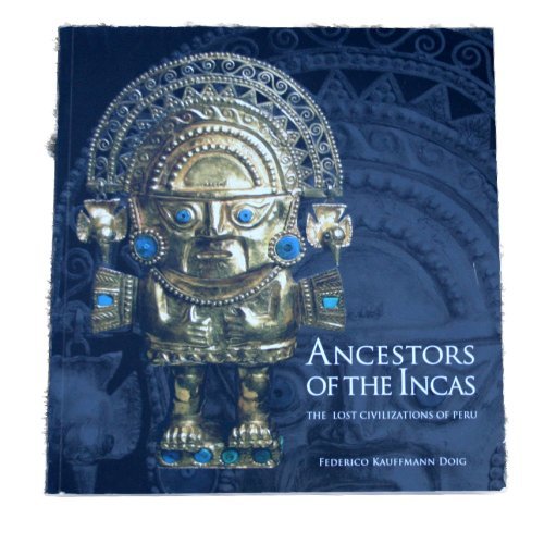 Ancestors of the Incas: Lost Civilizations of Peru by Federico ...