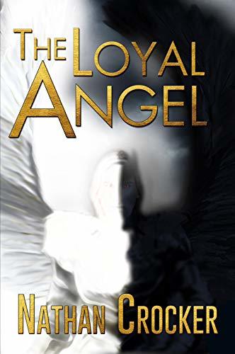 The Loyal Angel: An Epic Christian Fiction Novel by Nathan Crocker ...