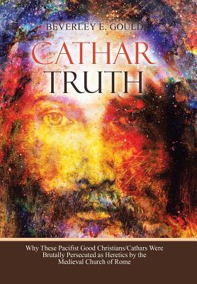 Cathar Truth: Why These Pacifist Good Christians/Cathars Were Brutally ...