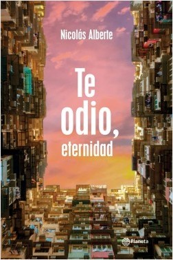 Te odio, eternidad by Nicolás Alberte | Goodreads