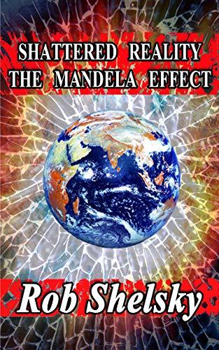 Shattered Reality The Mandela Effect by Rob Shelsky | Goodreads