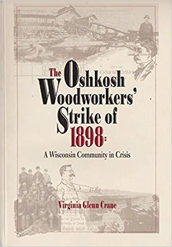 The Oshkosh Woodworkers' Strike of 1898: A Wisconsin Community in ...