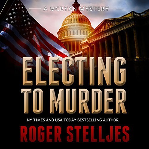 Electing To Murder (McRyan Mystery, #3) by Roger Stelljes | Goodreads