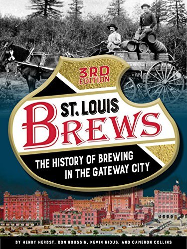 St. Louis Brews: The History of Brewing in the Gateway City by Henry ...
