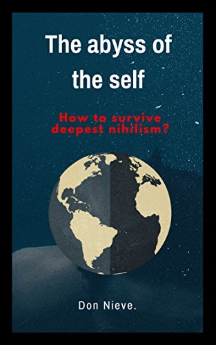 The Abyss of the self. How to survive deepest Nihilism? (Psychological ...