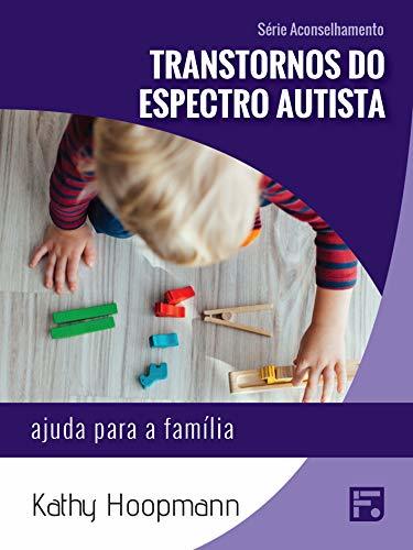 Transtornos do espectro autista: ajuda para a família by Kathy Hoopmann | Goodreads