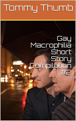 Gay Macrophilia Short Story Compilation #2 by Tommy Thumb | Goodreads