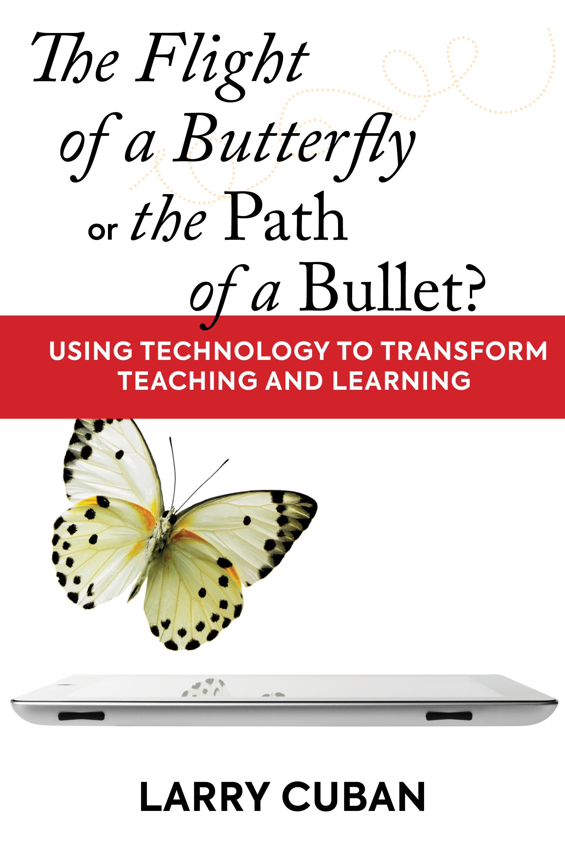 The Flight of a Butterfly or the Path of a Bullet?: Using Technology to ...