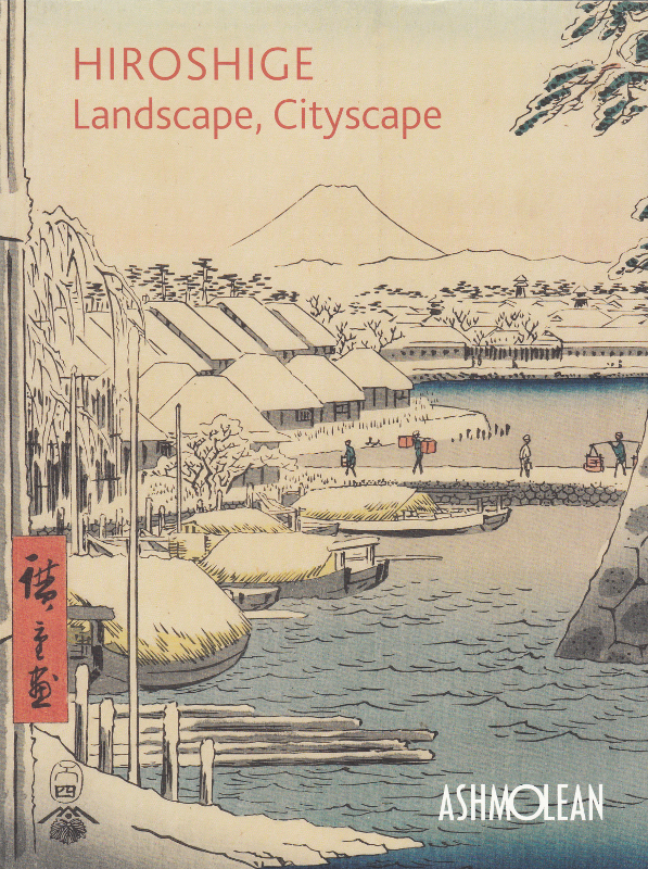 Hiroshige: Landscape, Cityscape: Woodblock Prints in the Ashmolean ...