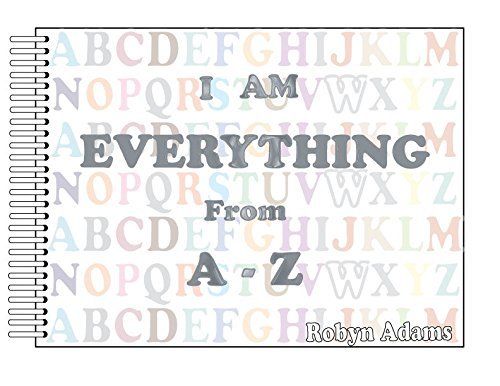 I Am Everything From A to Z by Robyn Adams | Goodreads
