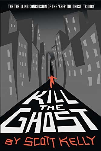 Kill the Ghost (the Keep the Ghost Trilogy Book 3) by Scott Kelly ...