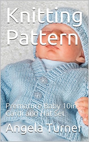 Knitting Pattern: Premature Baby 10in Cardi and Hat Set by Angela ...