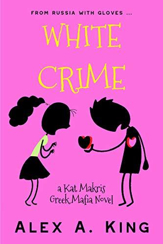White Crime (Kat Makris #8) by Alex A. King | Goodreads